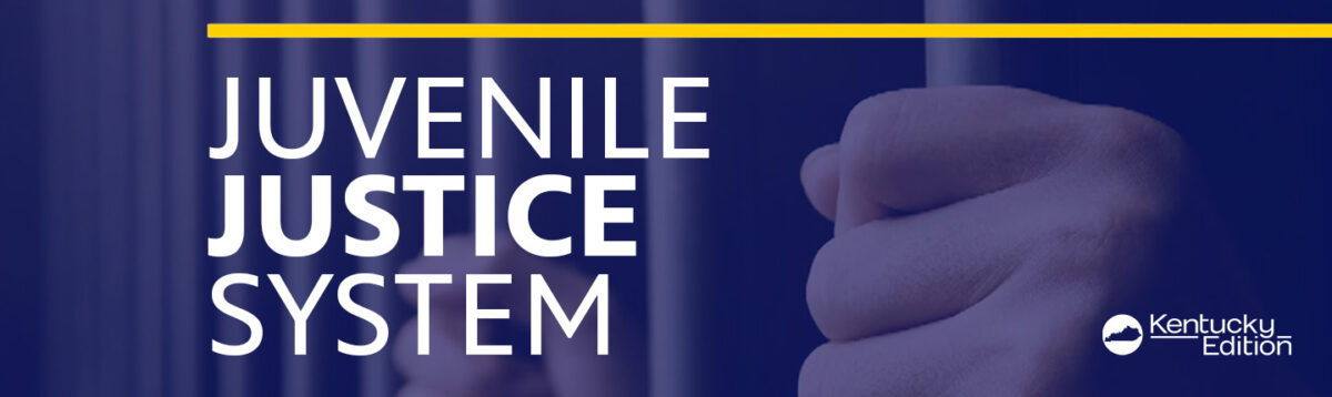 KENTUCKY EDITION: JUVENILE JUSTICE SYSTEM > KET